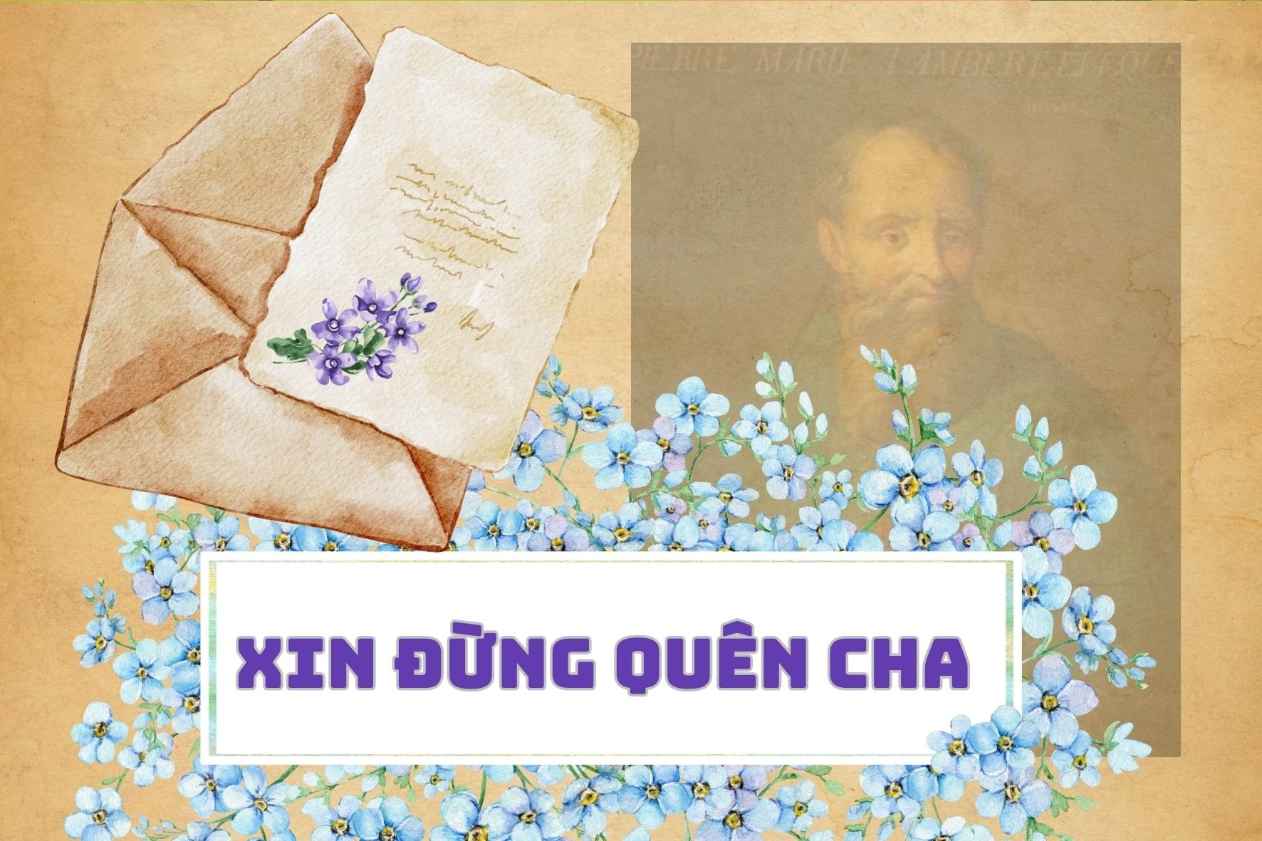 Forget me not – Xin đừng quên Cha – Dòng mến thánh giá Hà Nội